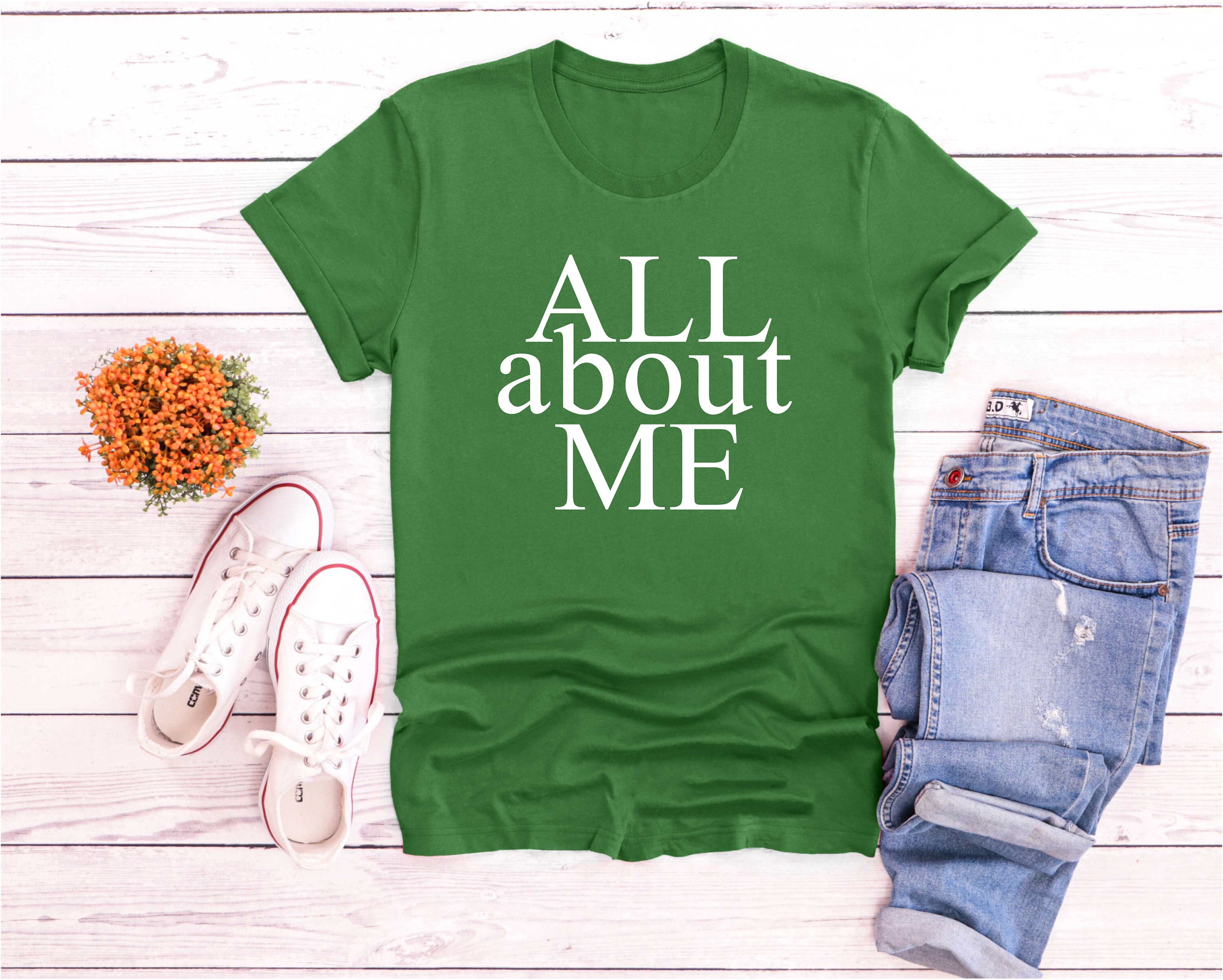 All About Me Shirt, Funny Sarcastic Womens&mens T-shirts, With Sayings ...