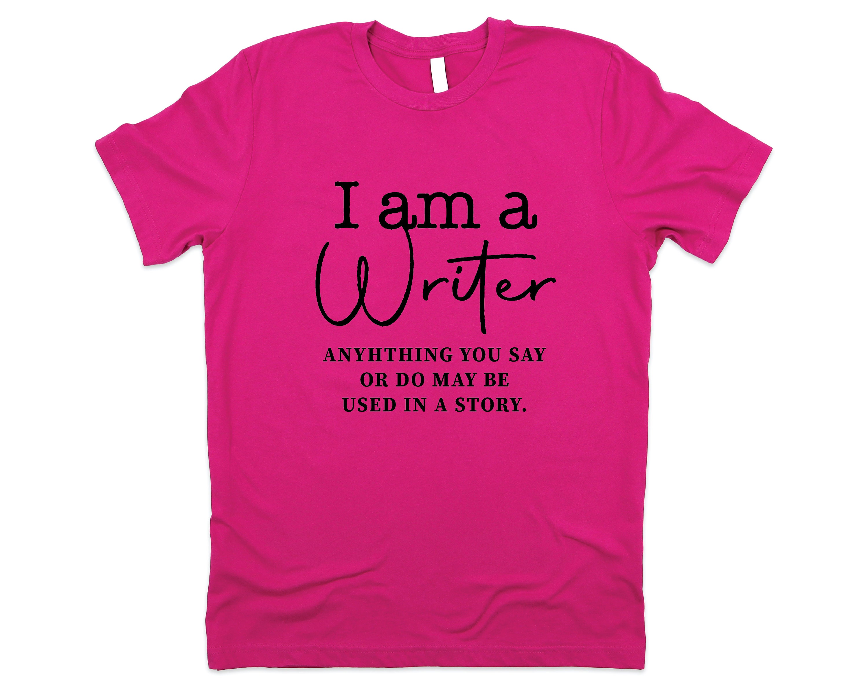 I Am A Writer T shirts Funny Writer Shirts Author Shirt Novelist Shirt I Am A Writer T shirts Funny Writer Shirts Author Shirt Novelist Shirt