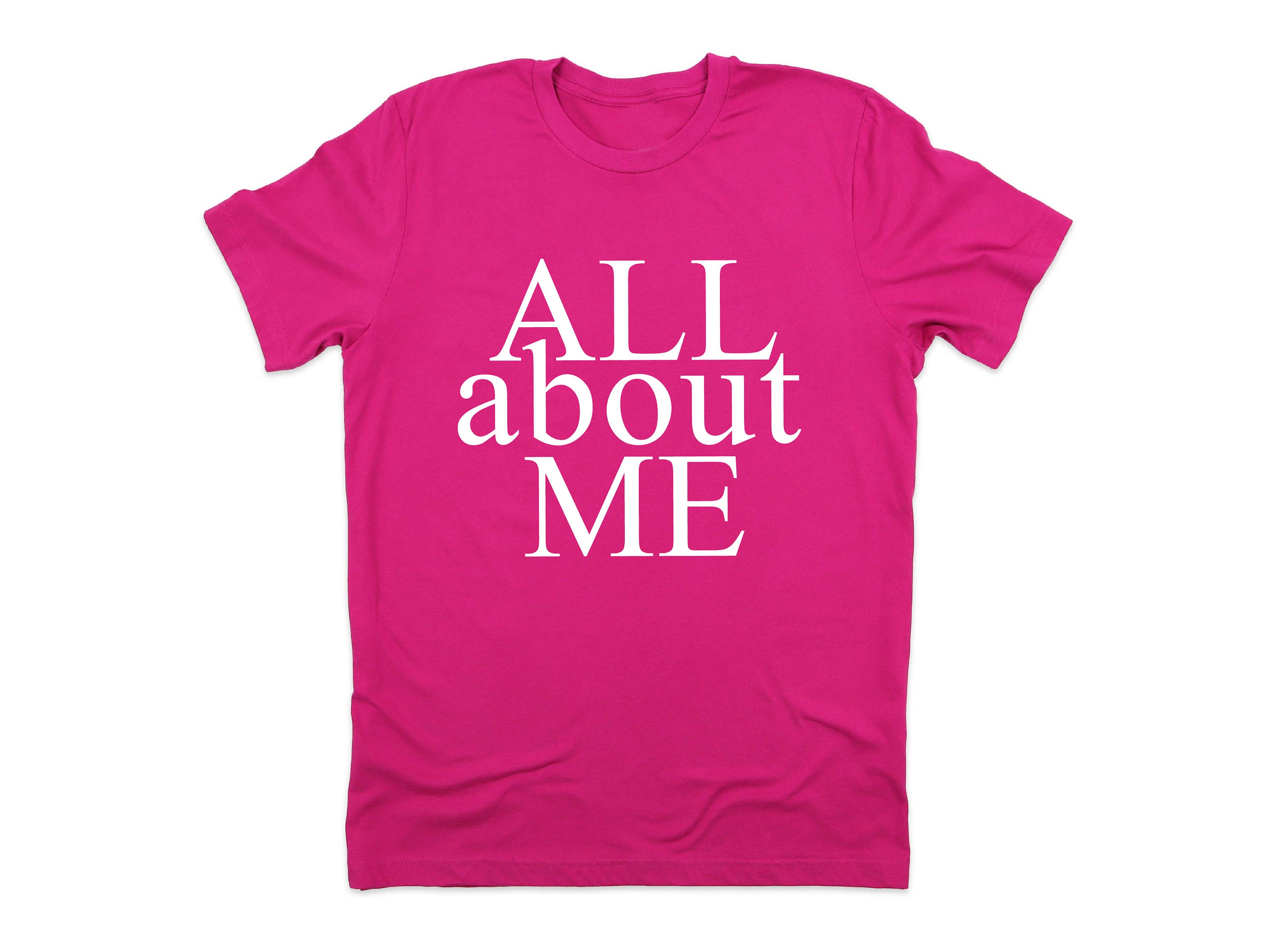 All About Me Shirt, Funny Sarcastic Womens&mens T-shirts, With Sayings ...