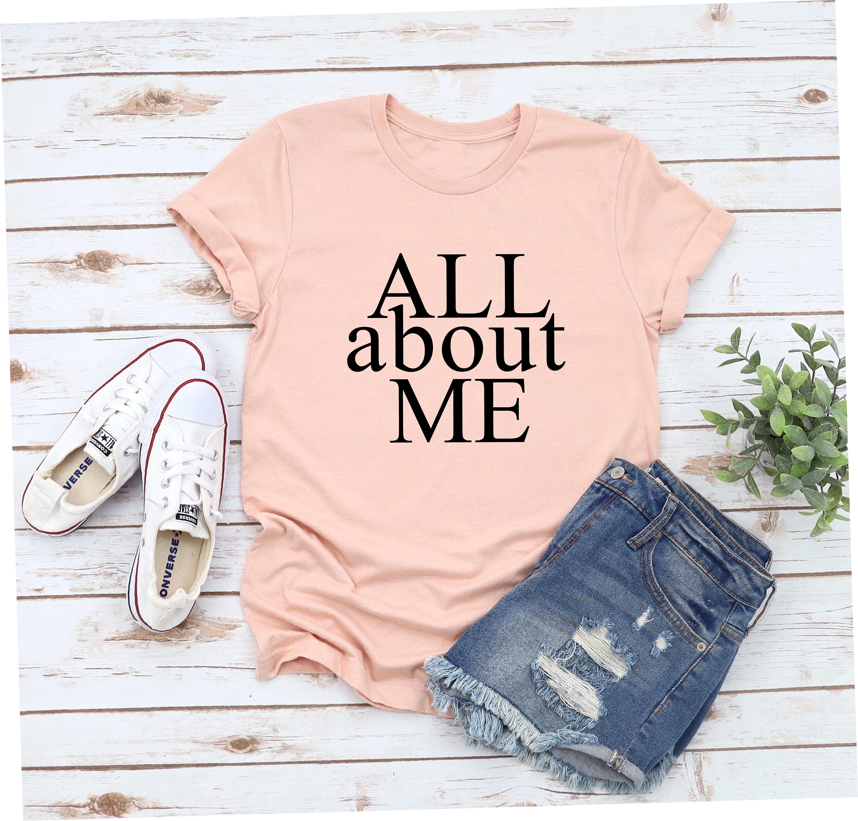 All About Me Shirt, Funny Sarcastic Womens&mens T-shirts, With Sayings ...
