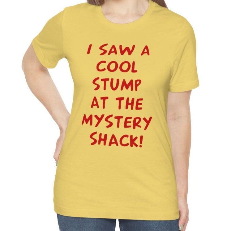I Saw a Cool Stump at the Mystery Shack Shirt - Etsy