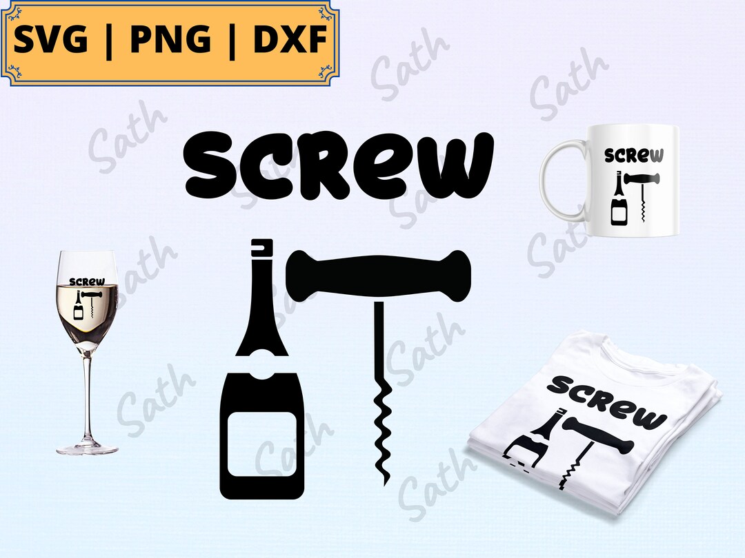 Screw It SVG, PNG, DXF for Shirts, Mugs, Wine Glass, Stickers, Wall Art ...