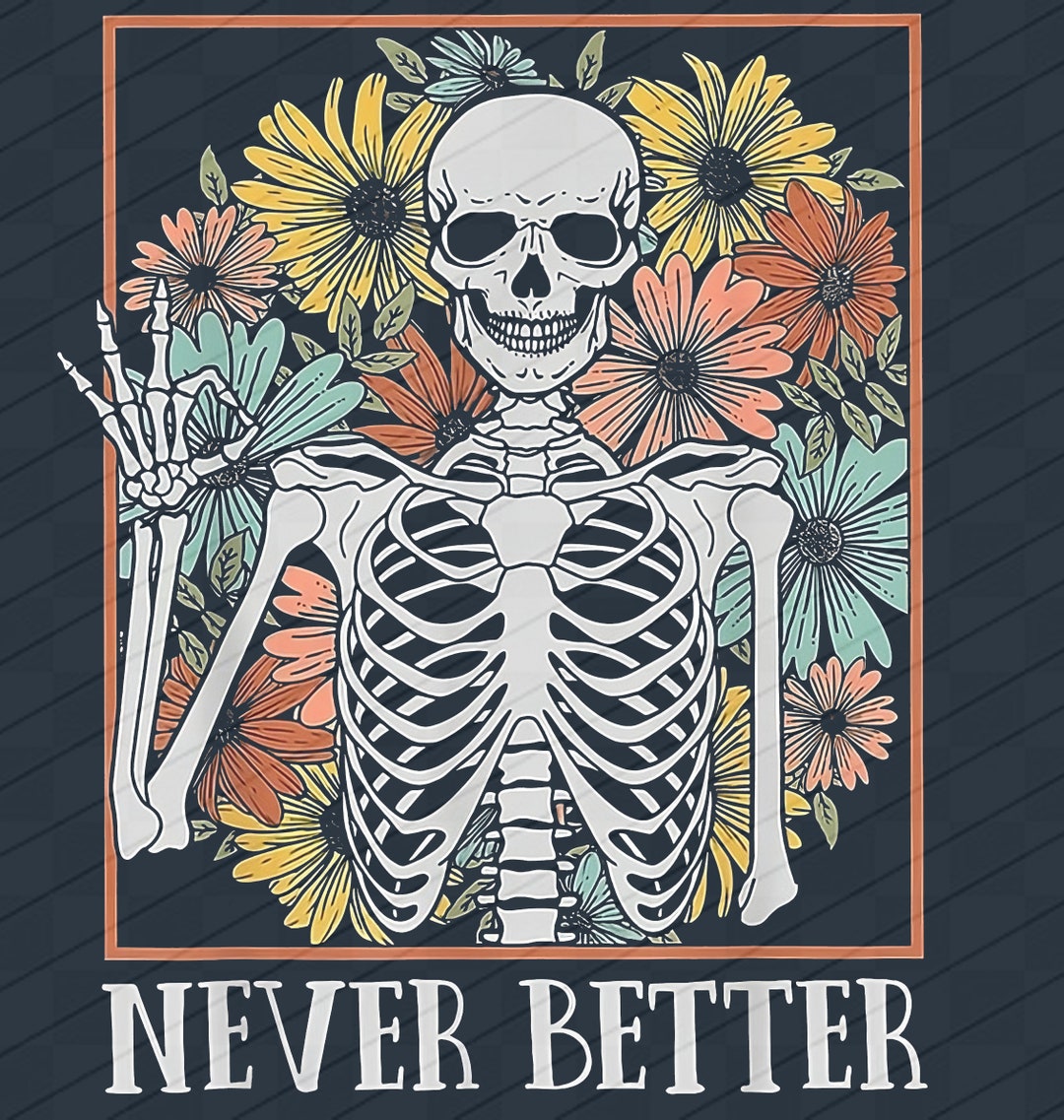 Halloween Png Never Better Skeleton Floral Skull Png Spooky Etsy