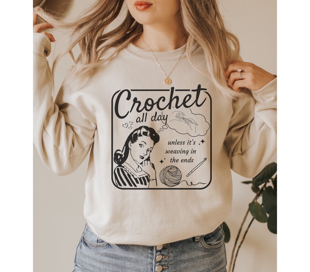 Funny Crochet Sweatshirt, Crochet All Day, Retro Crocheting Sweater ...
