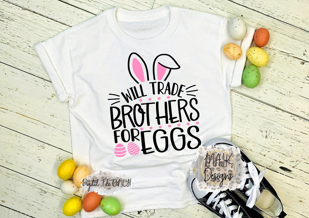 Will Trade Brothers for Easter Eggs SVG / Easter SVG / Sibling Easter ...