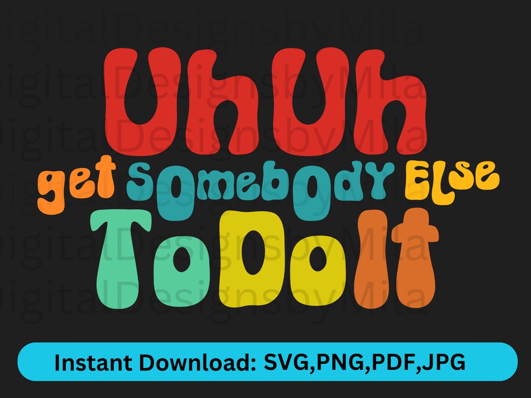 Uh Uh Get Somebody Else to Do It SVG File, Social Media SVG, PNG, Viral Tik Tok Saying, Viral ...