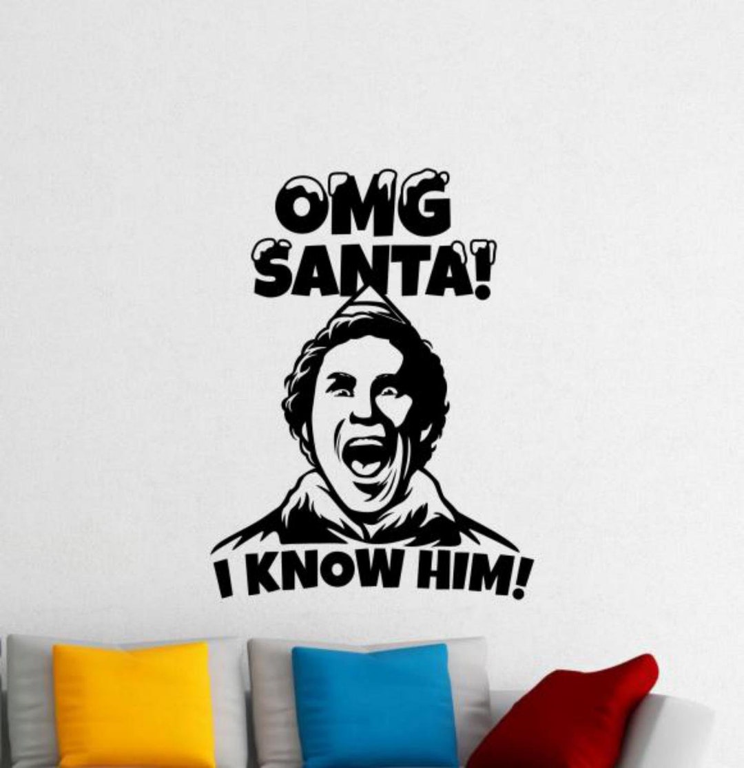 OMG Santa I Know Him Wall Decal Vinyl Sticker Elf Buddy Sign Christmas ...