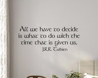 JRR Tolkien All We Must Decide is How to Use the Time Given to Us ...