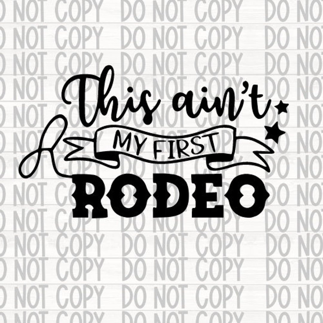 This Aint My First Rodeo SVG, Instant Download,not My First Rodeo SVG ...