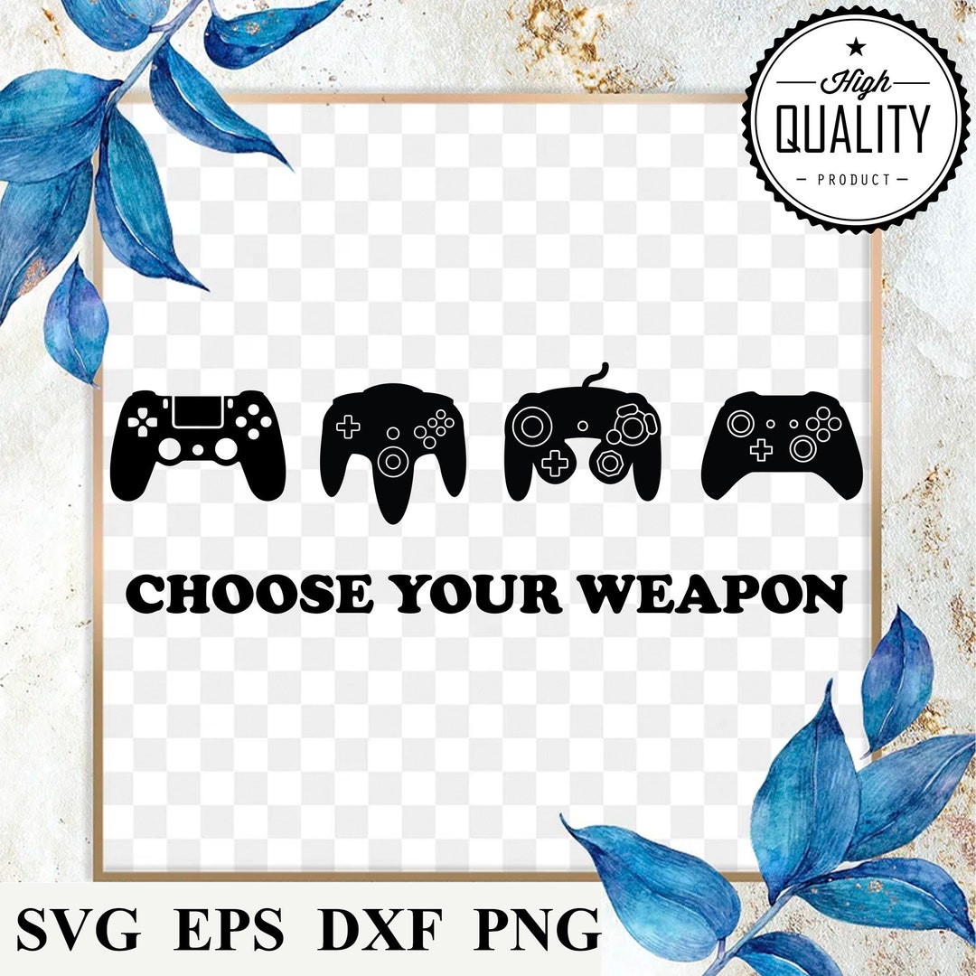Choose Your Weapon SVG Digital Download - Svg Eps Dxf & Png Files ...
