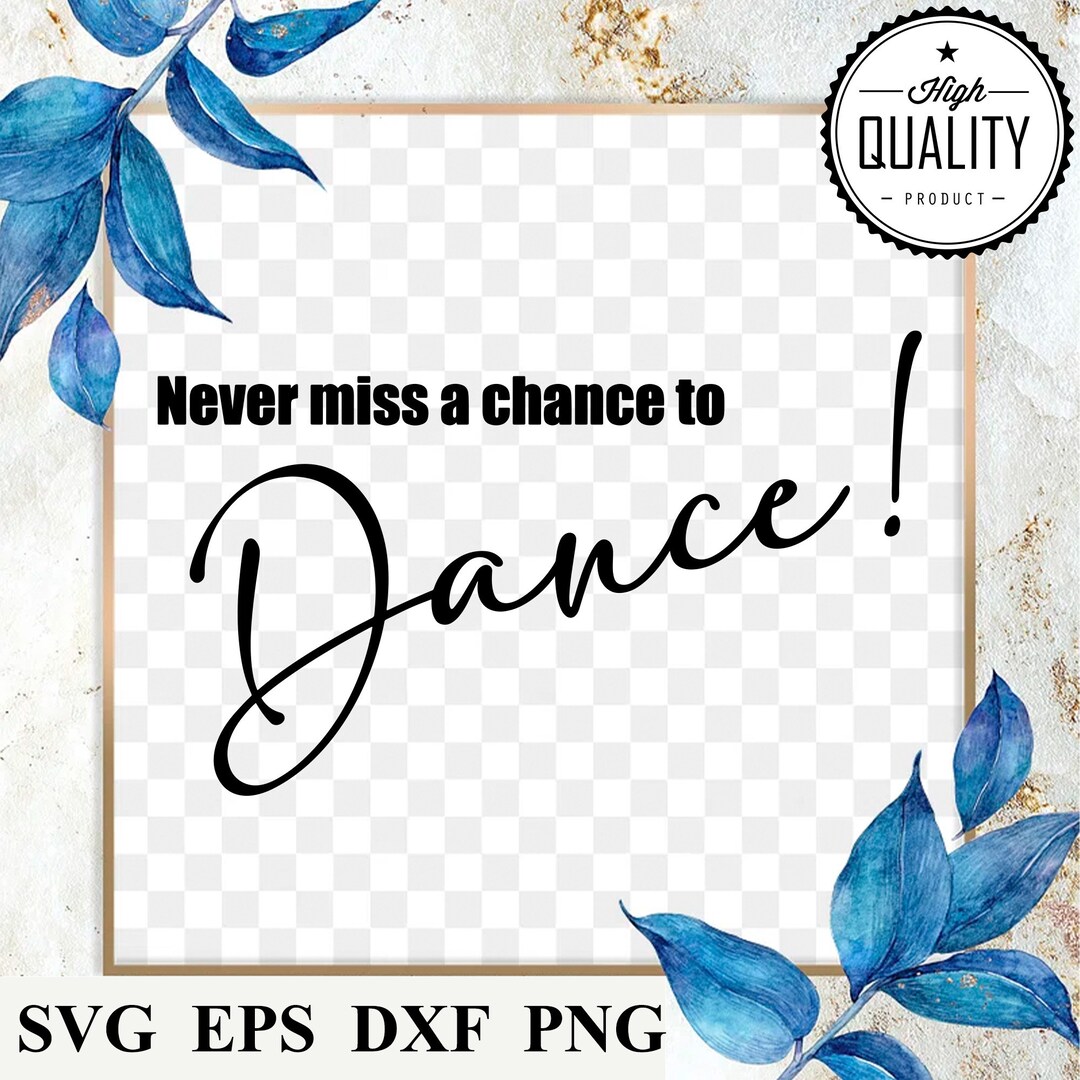 Never Miss A Chance to Dance SVG Digital Download - Svg Eps Dxf & Png ...