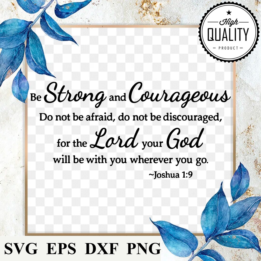 Be Strong and Courageous Joshua 1:9 SVG Digital Download - Svg Eps Dxf & Png Files Included ...