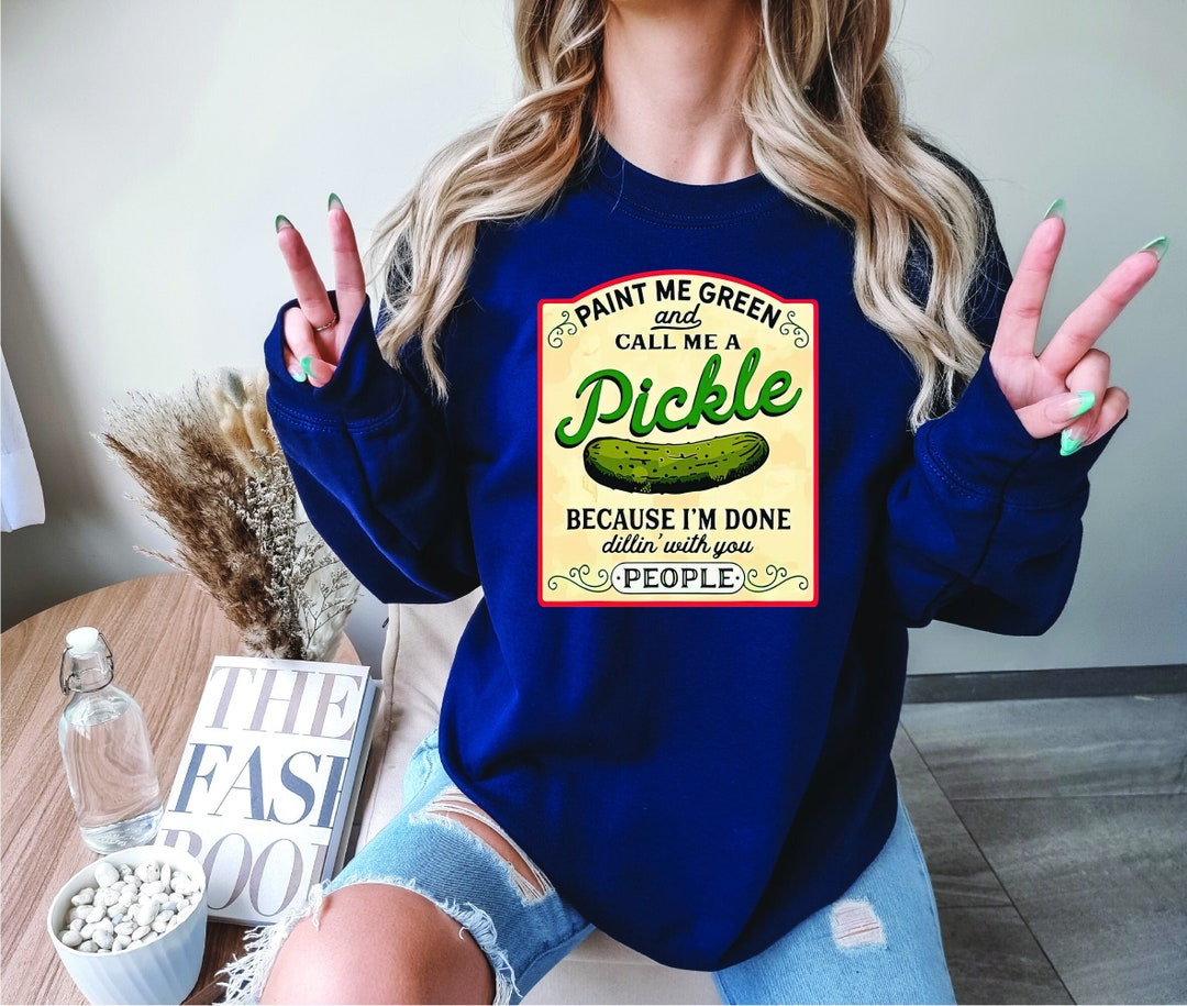Paint Me Green and Call Me a Pickle Sweatshirt, Pickles Sweatshirt ...