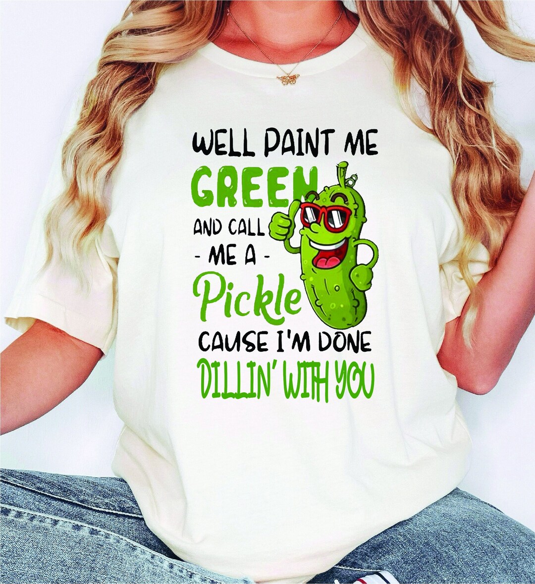 Well Paint Me Green and Call Me a Pickle Shirt, Pickle Gift, Funny ...