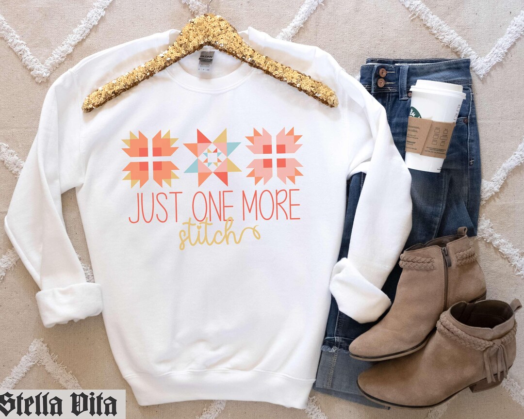 Quilt Sweatshirt, Just One More Stitch, Quilter Tshirt, Quilt Block ...