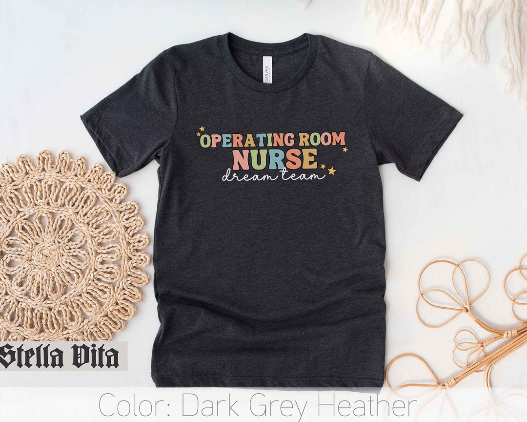 Nurse Shirt, Nurse Dream Team Tee, Operating Room Nurse Dream Team ...