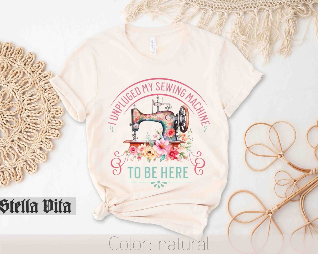 Sewing Shirt Sewing Machine Tshirt, Quilt Shirt, I Unplugged My Sewing ...