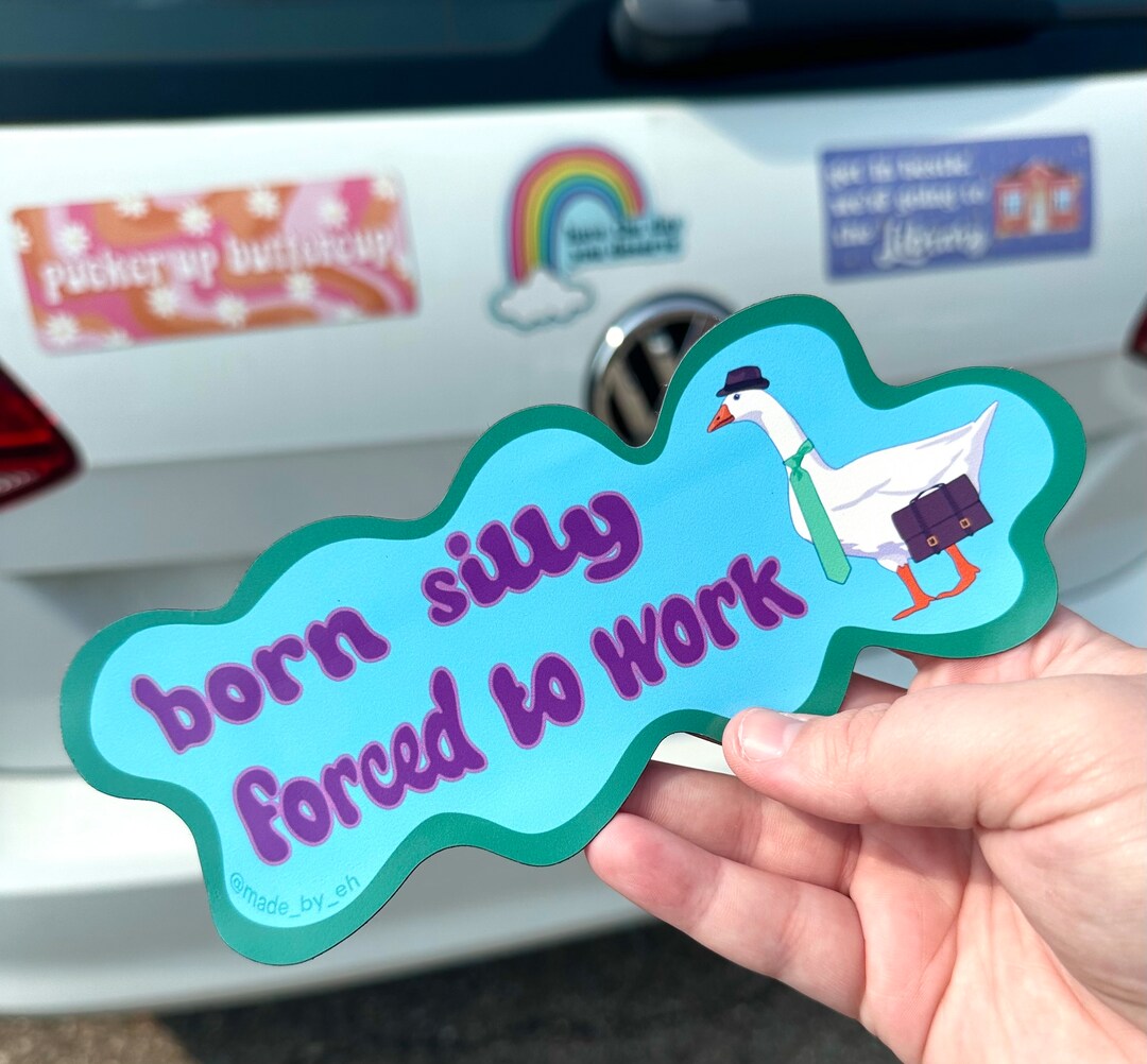 Born Silly Forced to Work Silly Goose Bumper Magnet - Etsy