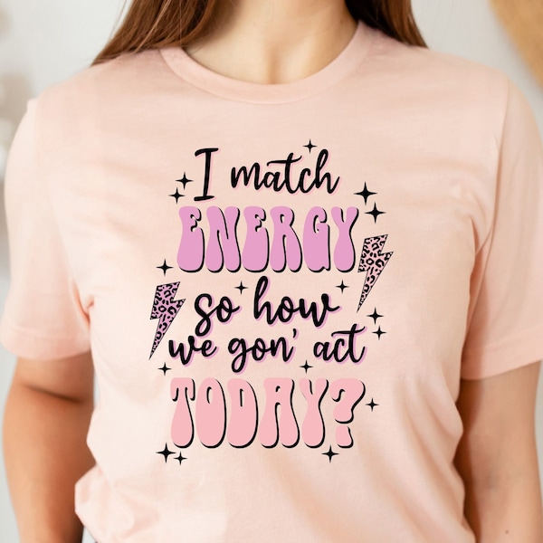 I Match Energy so You Decide How We Gon Act - Etsy