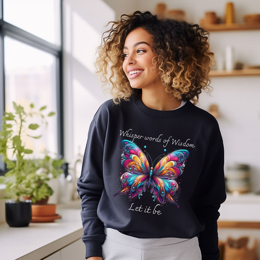 Whisper Words of Wisdom Sweatshirt, Let It Be Shirt, Butterfly Shirt ...