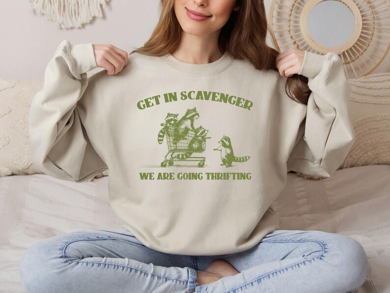 Get in Scavenger We're Going Thrifting Sweatshirt, Funny Sayings ...