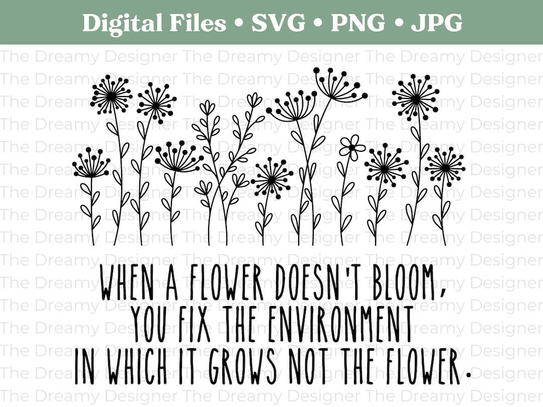 When a Flower Doesn't Bloom, Inspirational Quotes SVG, Kindness Quotes ...
