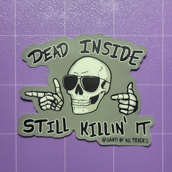 Dead Inside Still Killin It Sticker - Etsy
