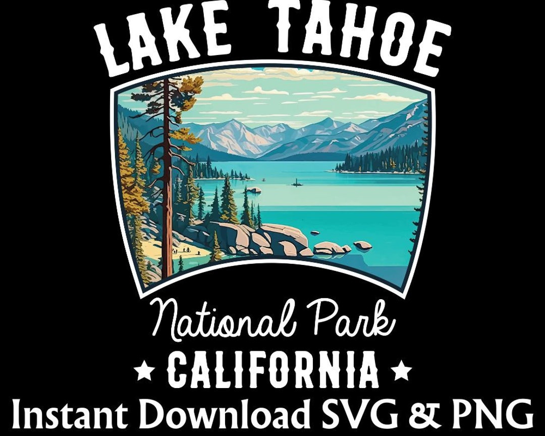 Lake Tahoe Png Svg National Park Svg California Svg Lake Tahoe - Etsy ...