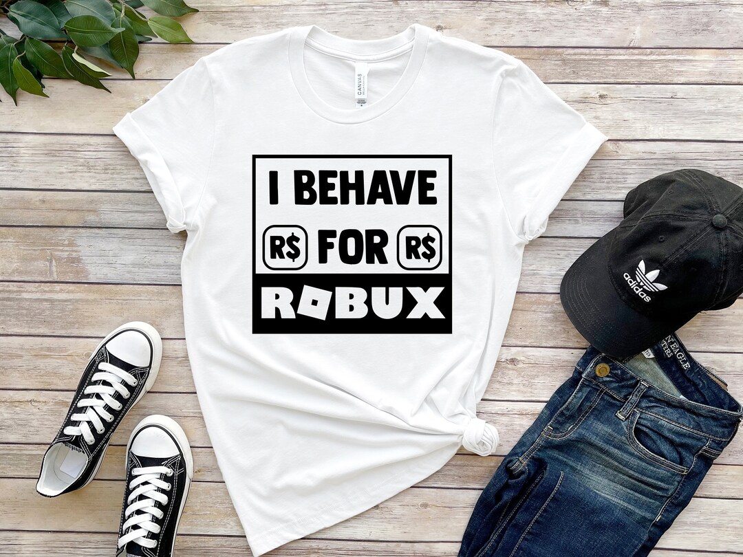 Roblox Shirt Roblox T-Shirt I Behave for Robux Robux Shirt - Etsy.de