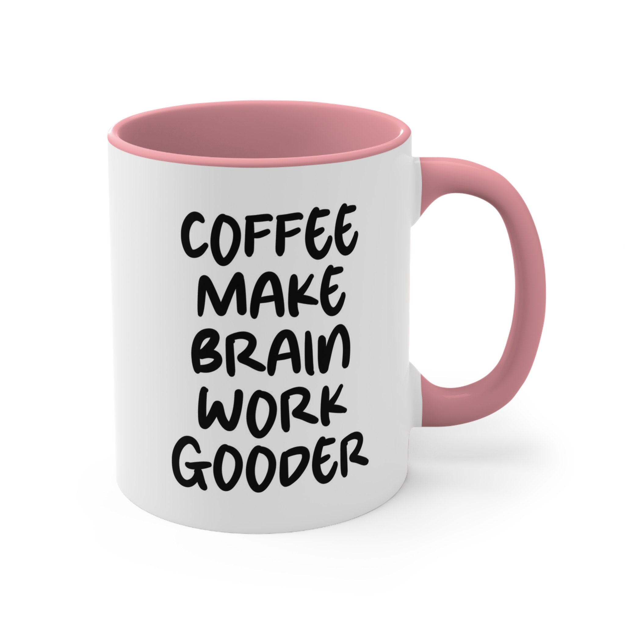 Coffee Make Brain Work Gooder Accent Coffee Mug, 11oz FREE Design Funny ...
