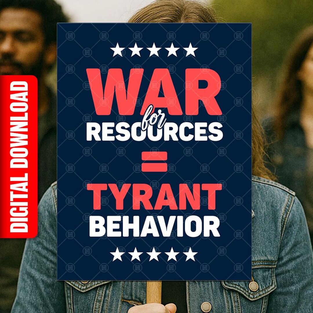 Anti-trump War for Resources PRINTABLE SIGN, Tyrant Behavior Protest ...