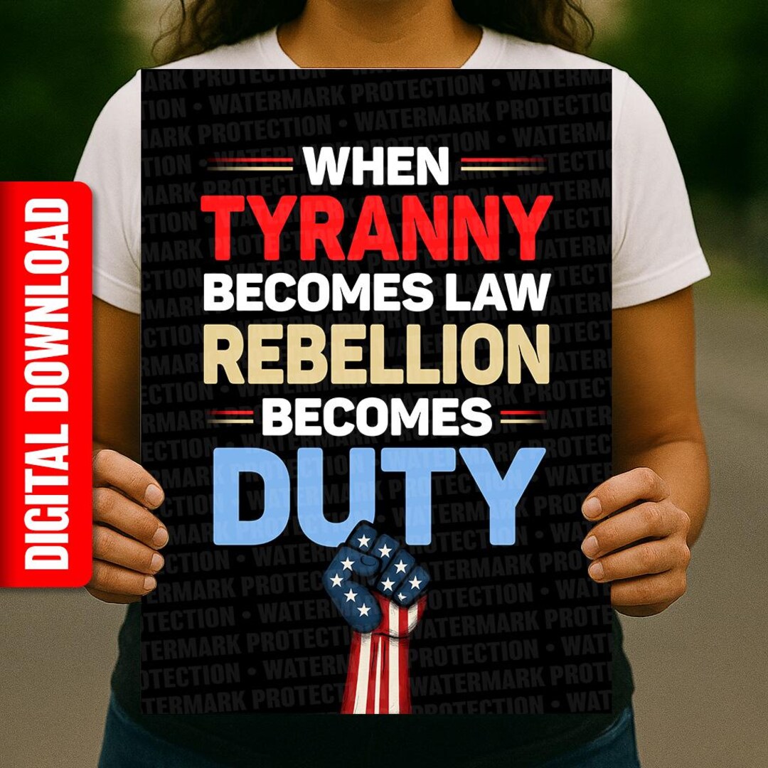 When Tyranny Becomes Law Rebellion Becomes Duty, Anti Trump Sign ...