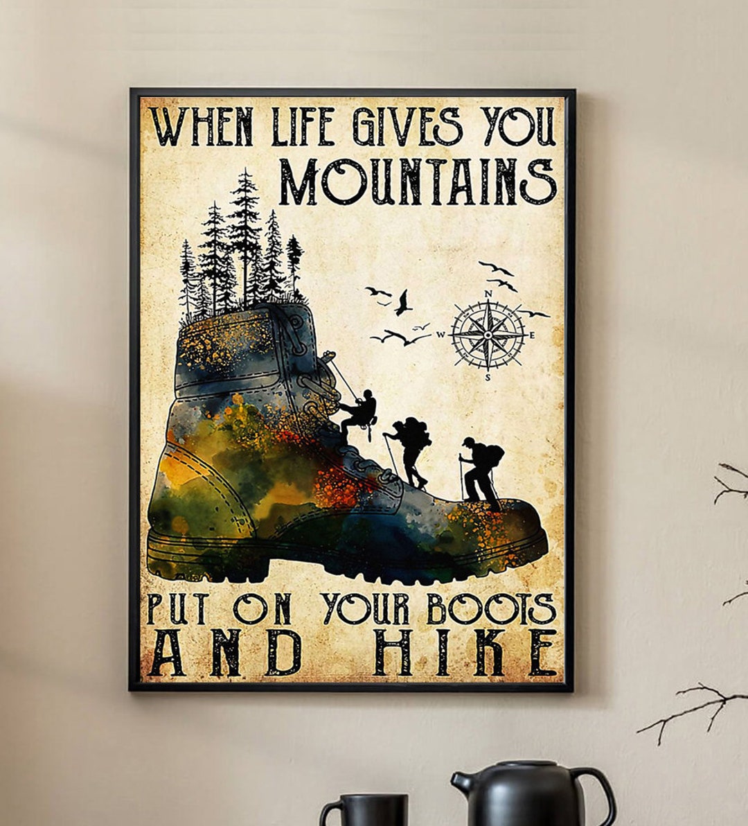 Hiking When Life Gives You Mountains Put on Your Boots and Hike Poster ...
