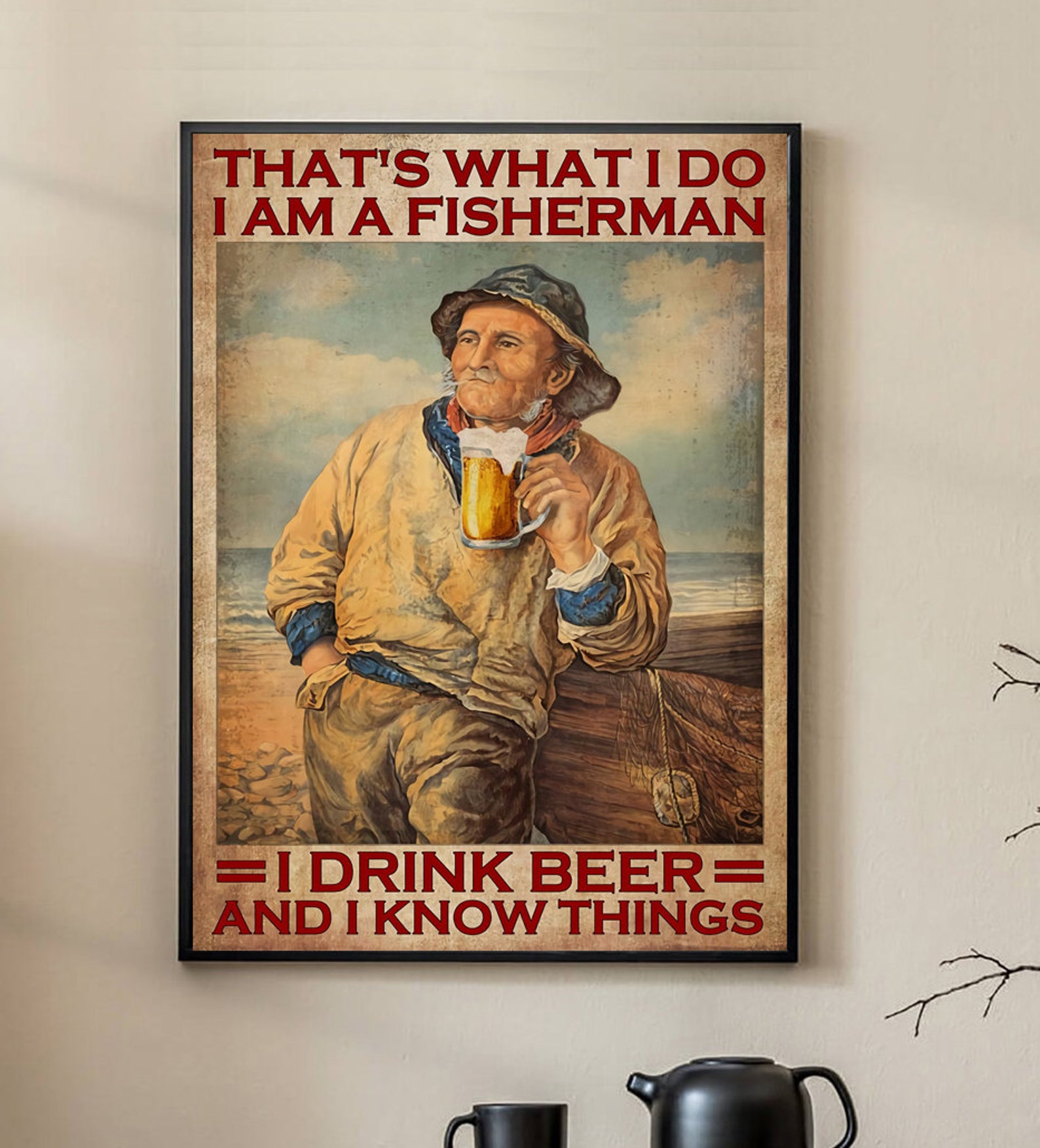 That's What I Do I Am A Fisherman I Drink Beer and I Know Things ...