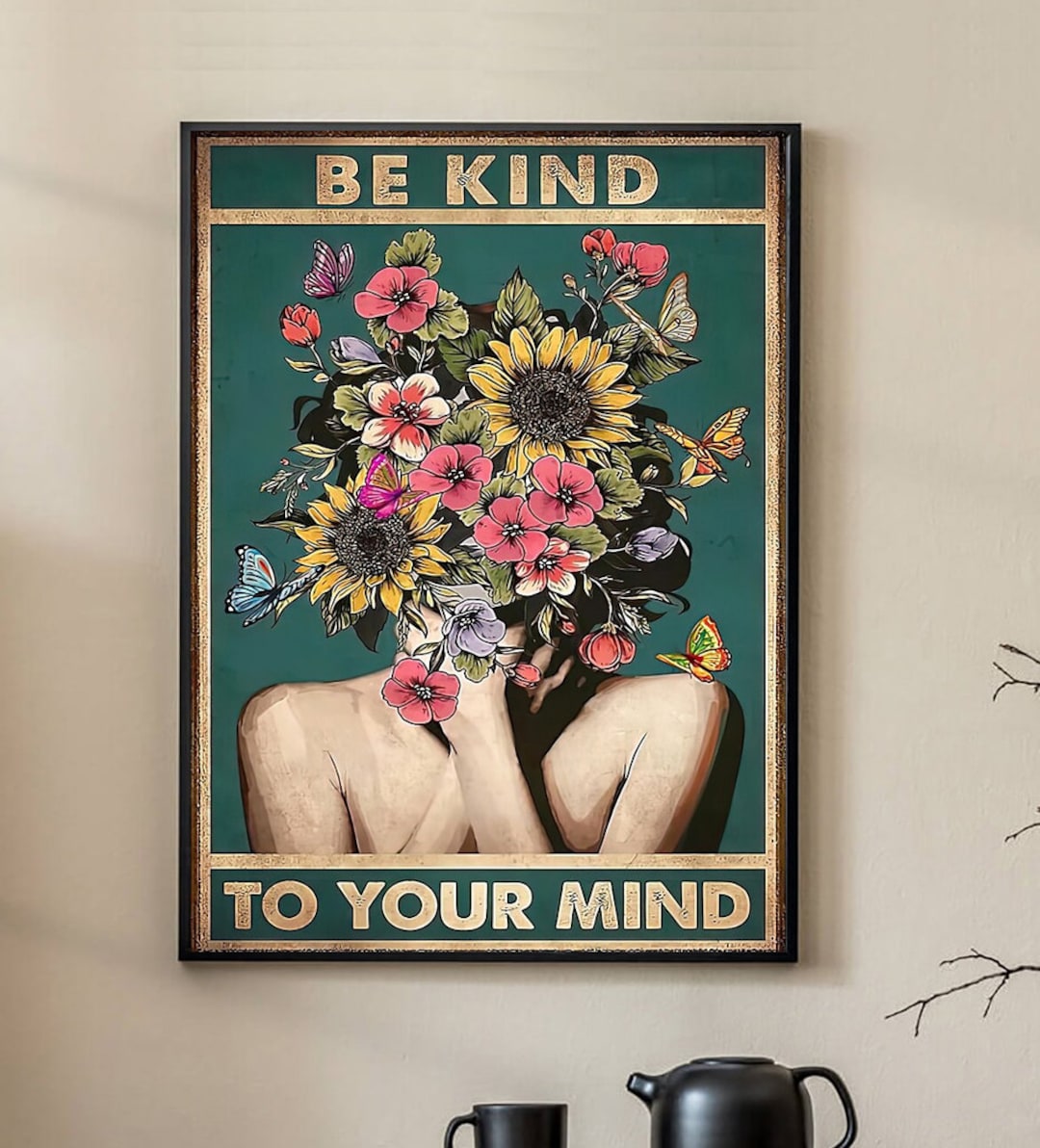 Be Kind to Your Mind Poster, Queen and Flower Poster, Flower Poster ...
