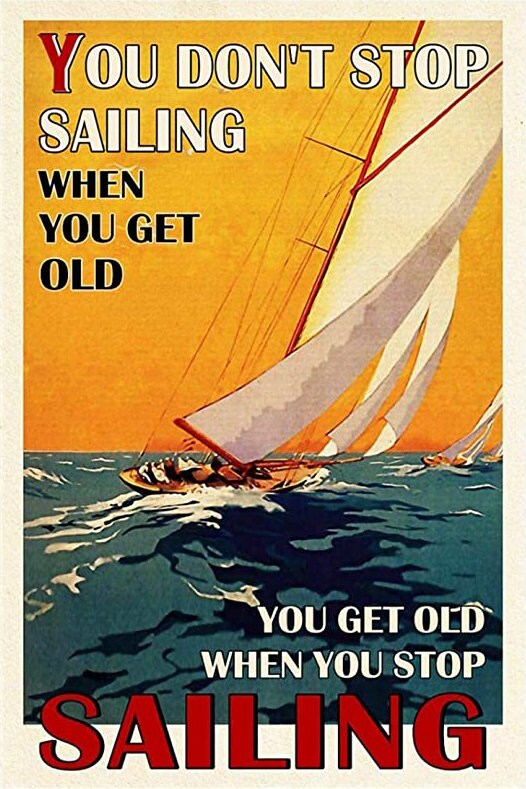 Sailing Don't Stop Poster, You Don't Stop Sailing When You Get Old You ...