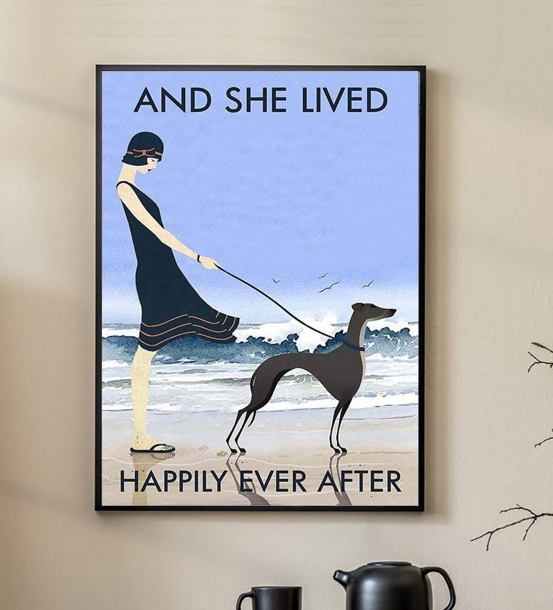 Greyhound Dog Poster, and She Lived Happily Ever After Poster, Beach ...