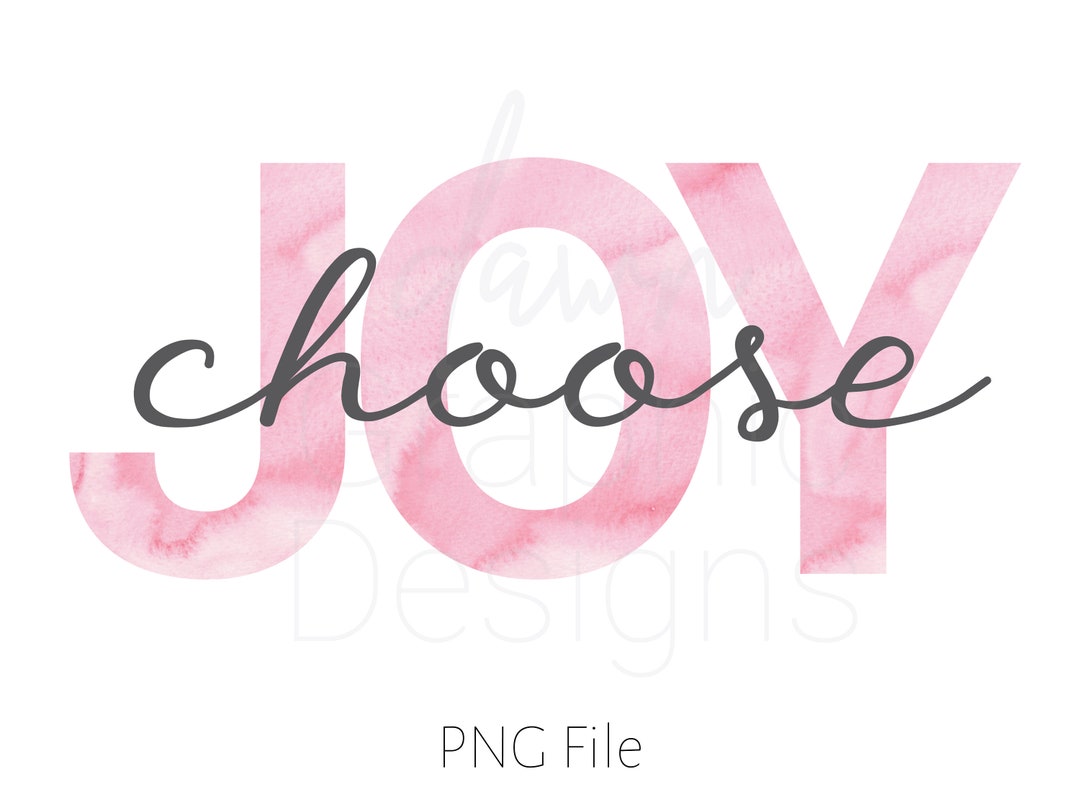 Choose Joy PNG, Watercolor Sublimation Design, Choose Joy Digital ...