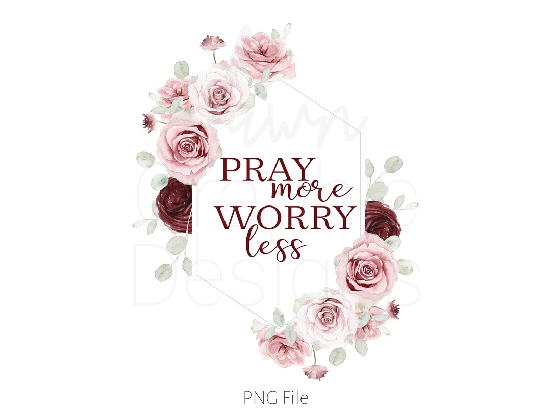 Pray More Worry Less PNG, Christian Girl PNG, Floral Pray More Worry ...