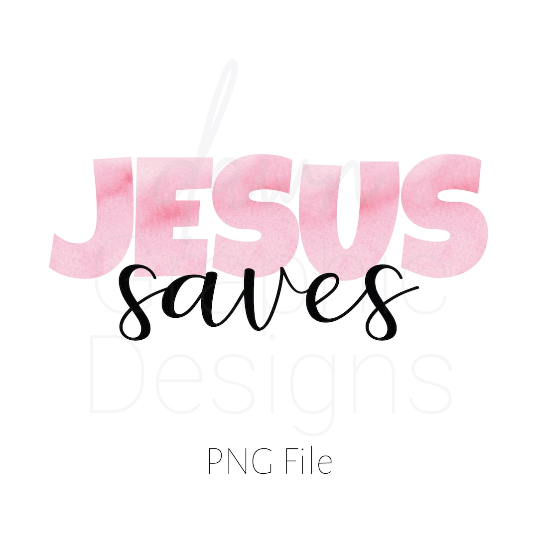 Jesus Saves PNG, Christian Sublimation Design, Watercolor Jesus Saves ...