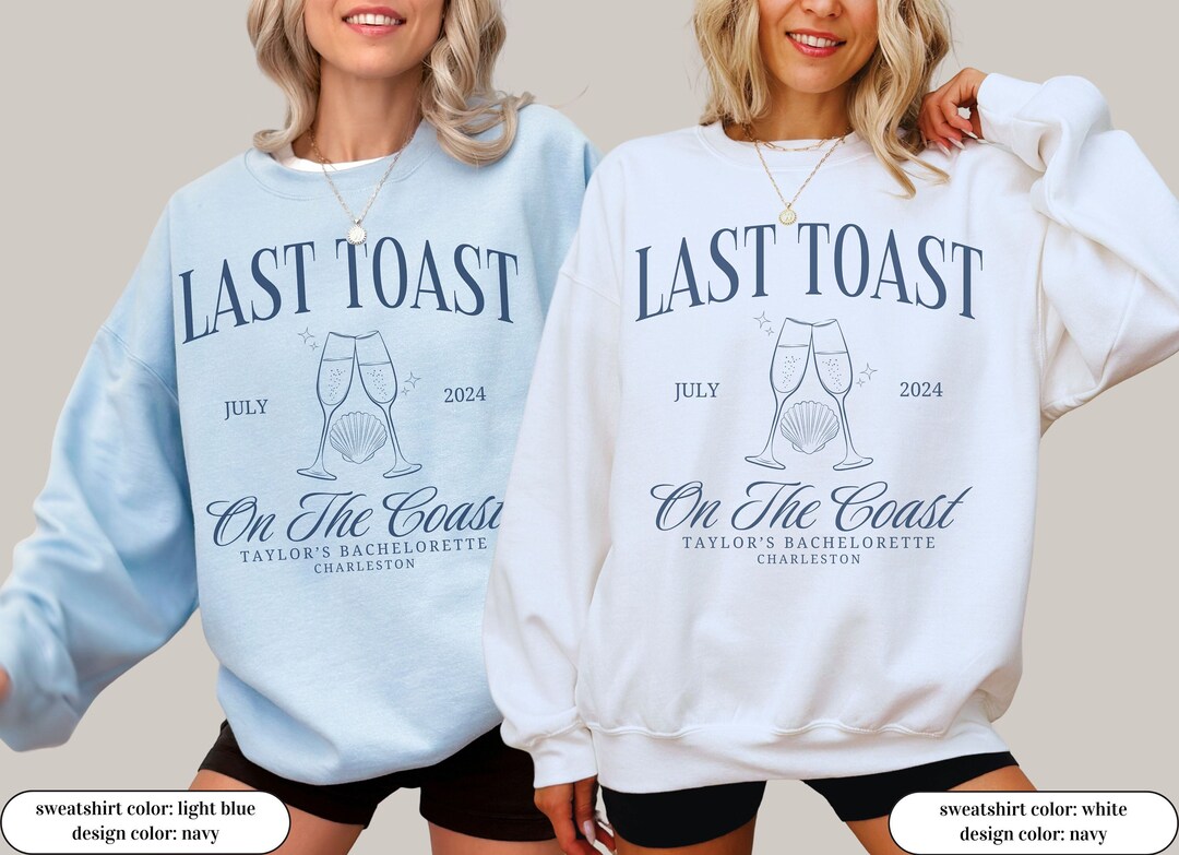 Last Toast on the Coast, Custom Beach Bachelorette Sweatshirts, Coastal ...