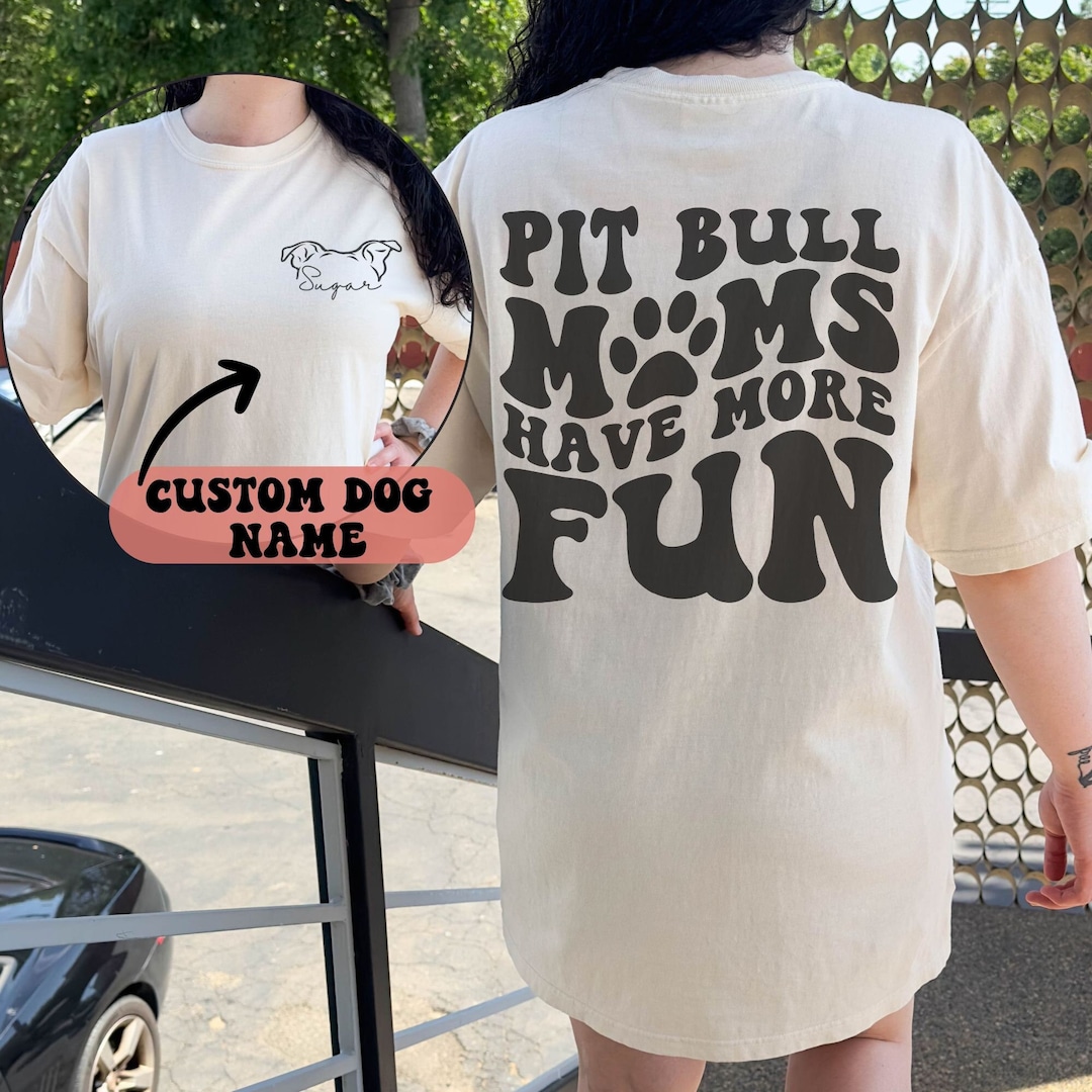Custom Pit Bull Mama Comfort Colors Tshirt, Pit Bull Moms Have More Fun ...