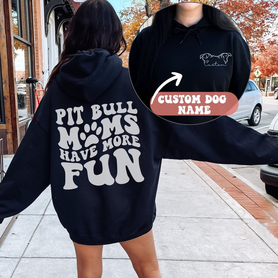 Custom Pit Bull Mama Hooded Sweatshirt, Pit Bull Moms Have More Fun ...