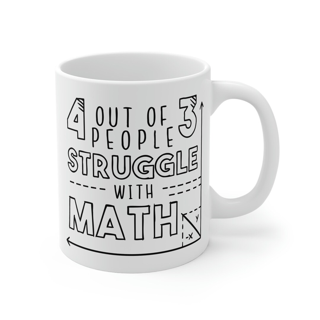 Calculate Mug 4 Out Of 3 People Struggle With Math Funny Quote Etsy calculate-mug-4-out-of-3-people-struggle-with-math-funny-quote-etsy