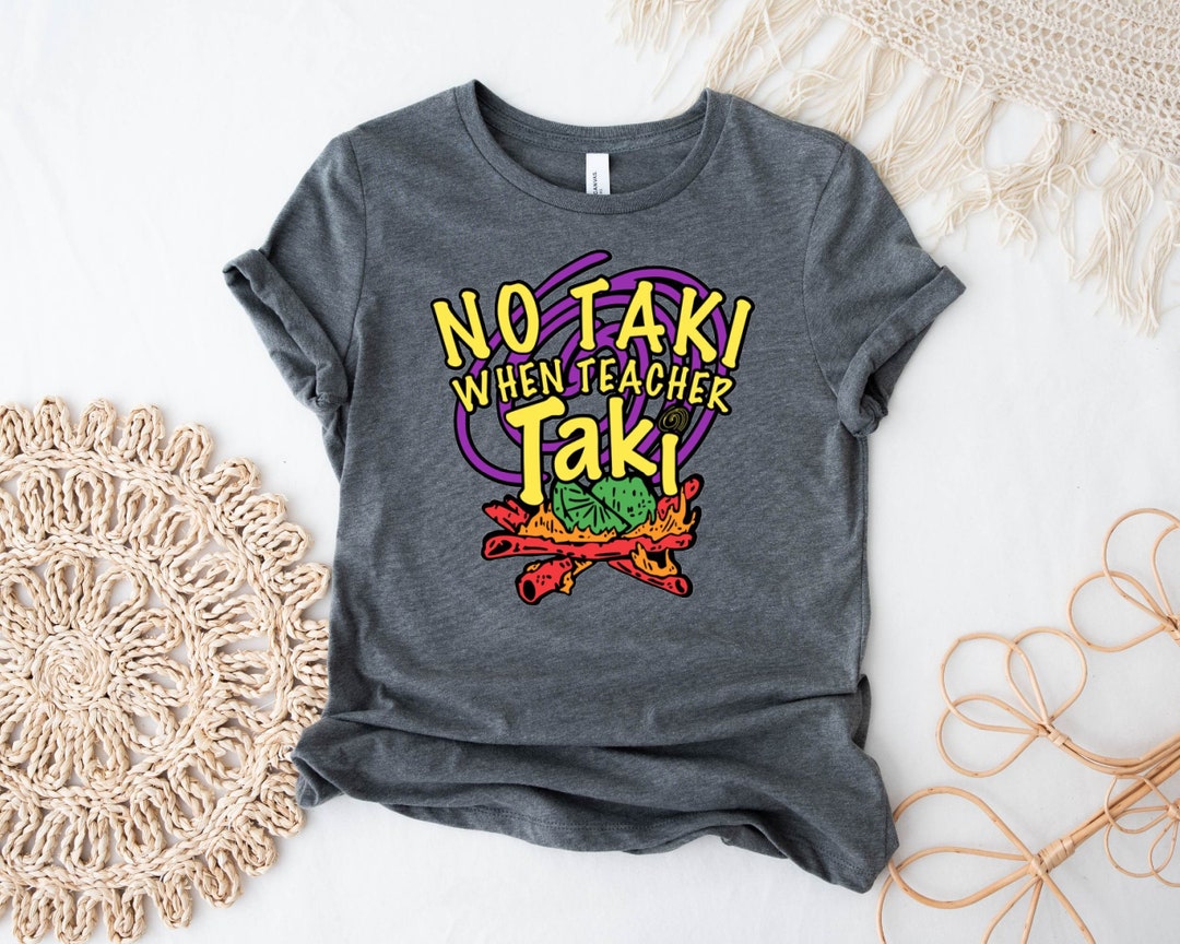 No Taki When Teacher Taki Shirt, Funny Teacher T-shirt, Gift Tee for ...