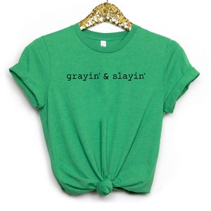 Grayin' & Slayin' Tee, Gray Hair Shirt, Silver Sister Going Gray, Gift ...