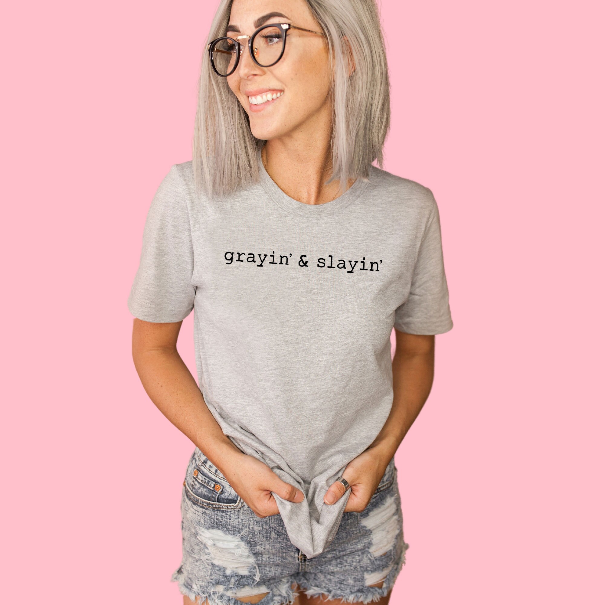 Grayin' & Slayin' Tee, Gray Hair Shirt, Silver Sister Going Gray, Gift ...