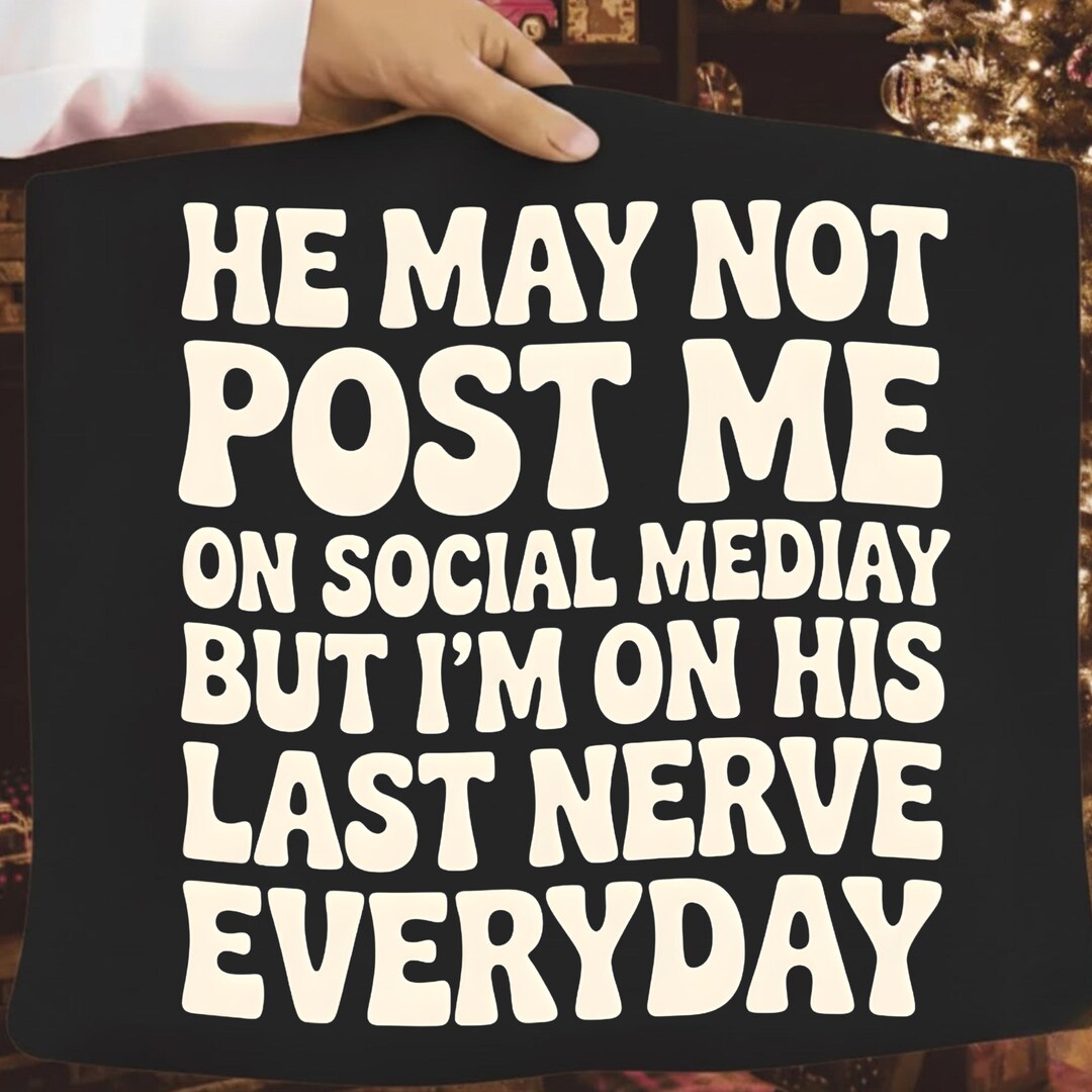 He May Not Post Me PNG | Funny Relationship Quote Design | Sarcastic ...