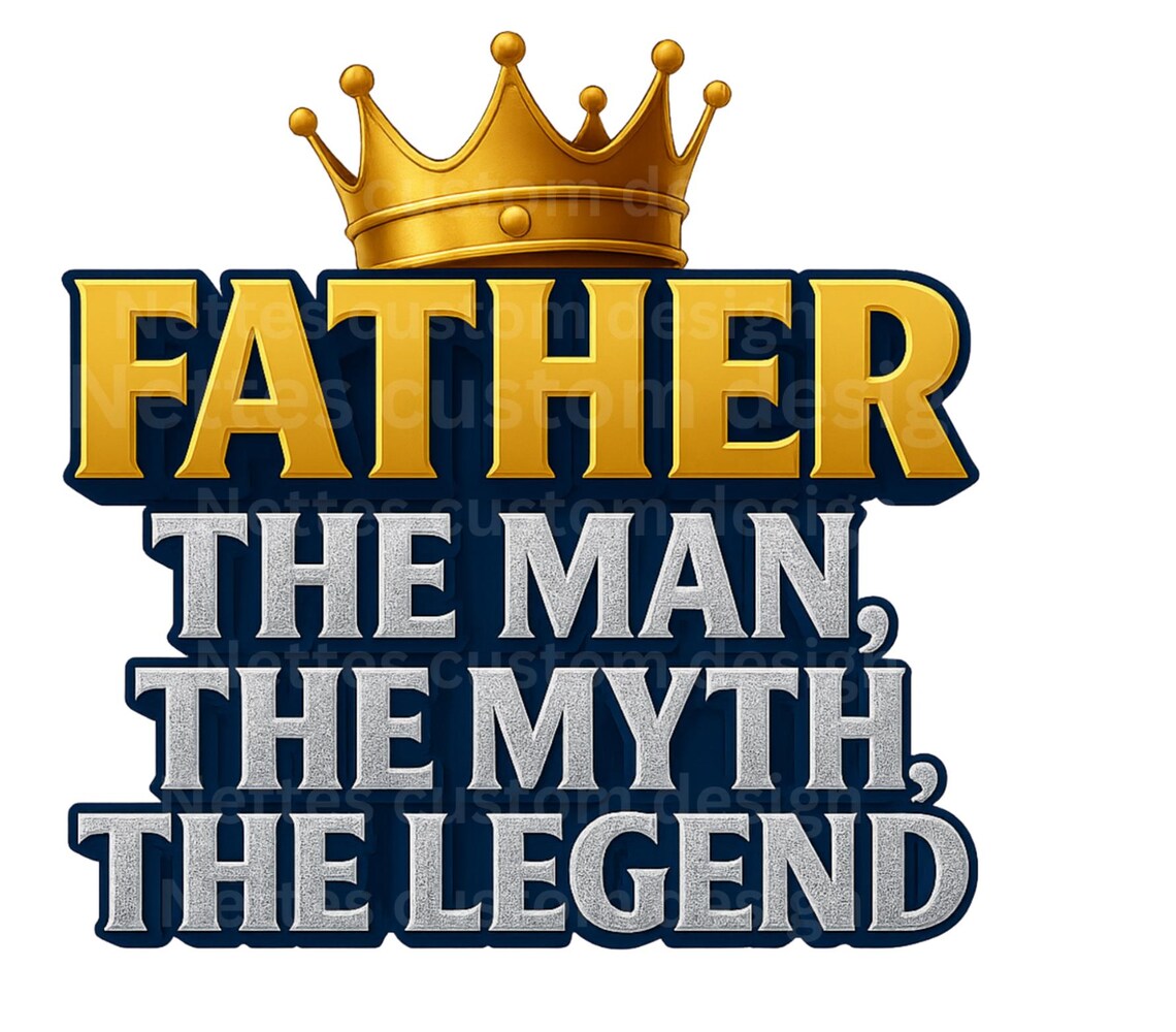 Father's Day PNG: 3D Crown Design - the Man, the Myth, the Legend ...