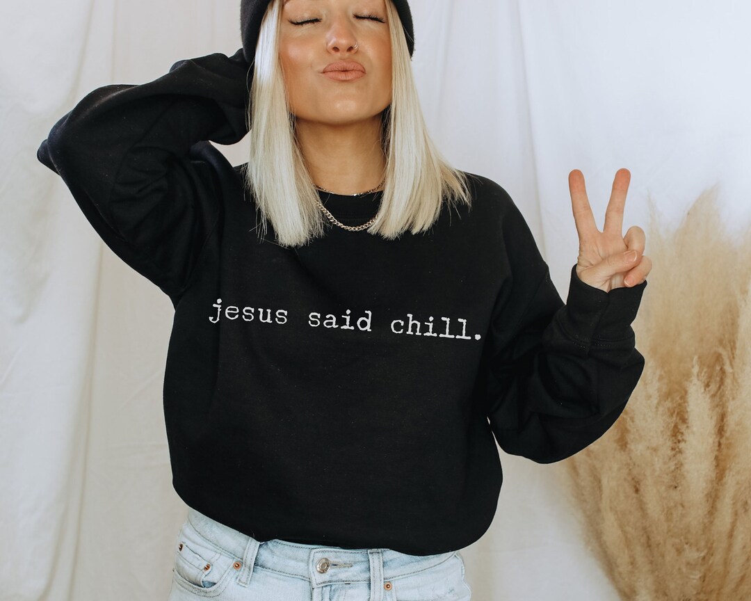 Jesus Said Chill Sweatshirt, Christian Sweatshirt, Christian Apparel ...